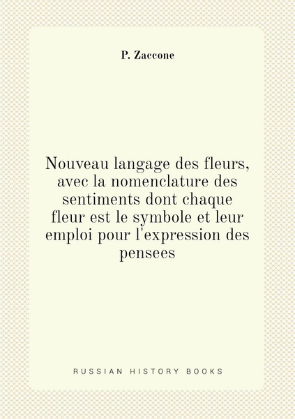 Nouveau langage des fleurs, avec la nomenclature des sentiments dont ...