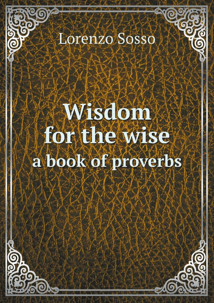 Wisdom for the wise; a book of proverbs - купить с доставкой по ...