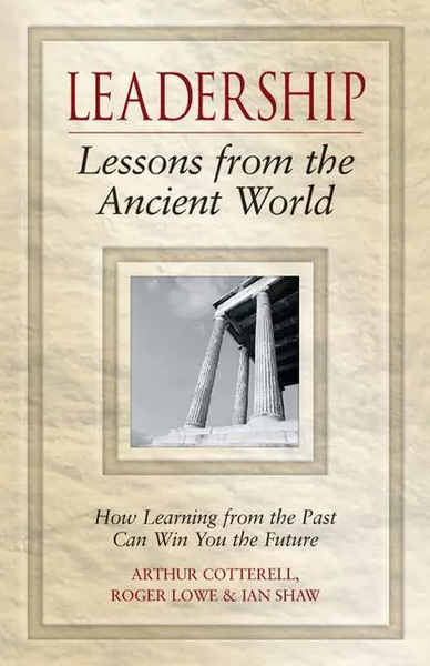 Leadership Lessons from the Ancient World | Shaw Ian, Cotterell Arthur ...