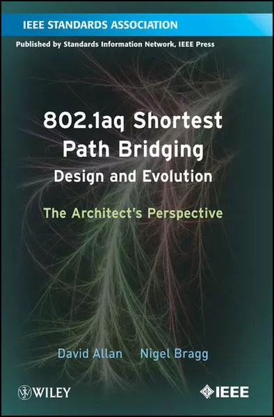 802.1aq Shortest Path Bridging Design and Evolution. The Architect's ...