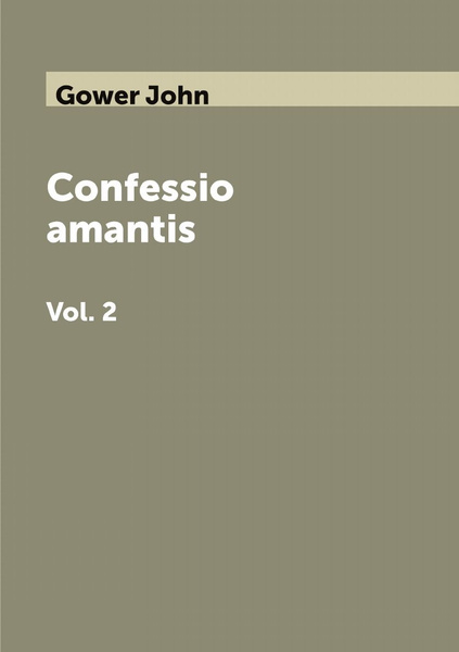 Confessio amantis of John Gower. Vol. 2 - купить с доставкой по ...