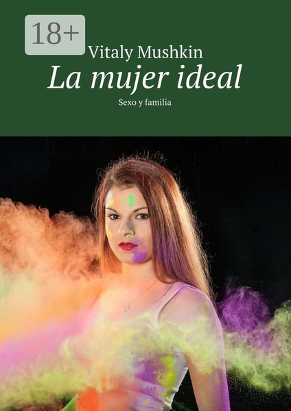 La mujer ideal. Sexo y familia | Mushkin Vitaly - купить с доставкой по выгодным ценам в ...
