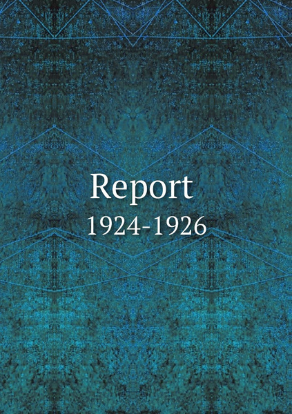 Report . 1924-1926 - купить с доставкой по выгодным ценам в интернет-магазине OZON (153775310)