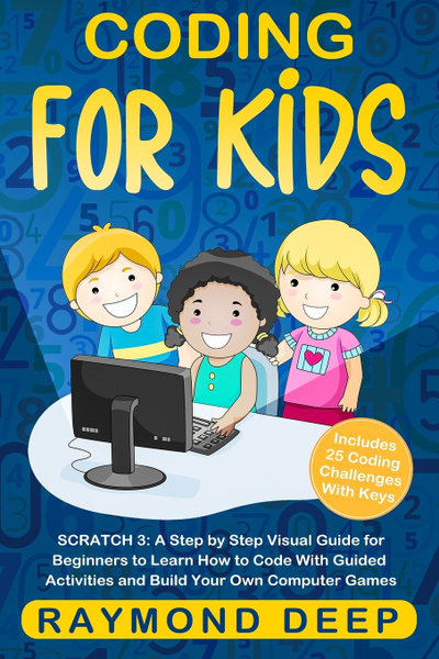 Coding for Kids. Scratch 3: A Step by Step Visual Guide for Beginners ...