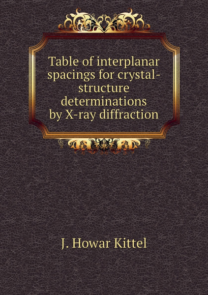 Table of interplanar spacings for crystal-structure determinations by X-ray diffraction - купить ...