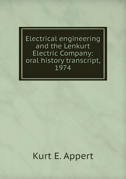 Electrical engineering and the Lenkurt Electric Company: oral history ...