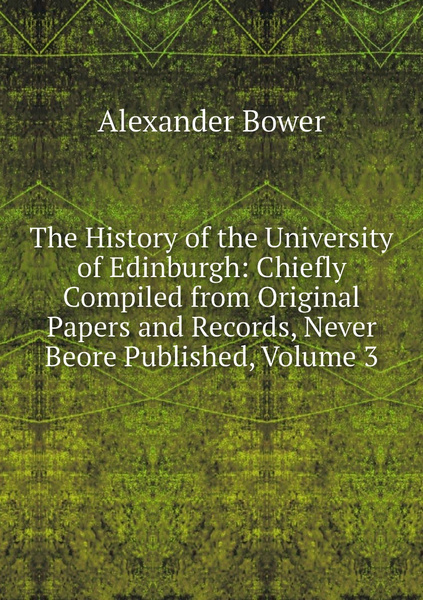 Характеристики The History of the University of Edinburgh: Chiefly ...