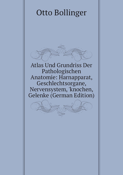 Atlas Und Grundriss Der Pathologischen Anatomie: Harnapparat ...