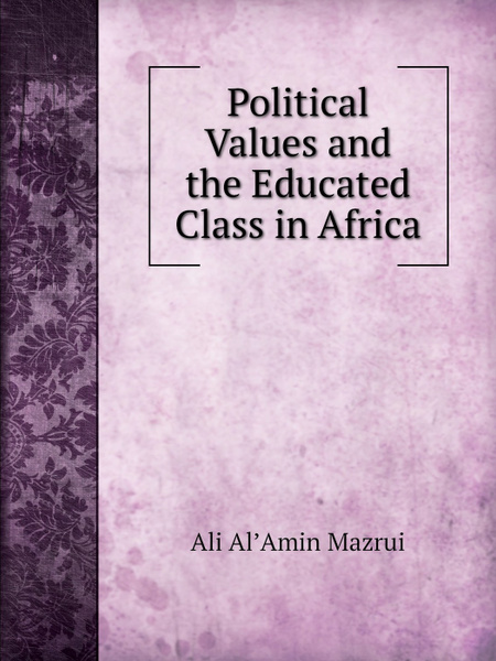 Political Values and the Educated Class in Africa - купить с доставкой по выгодным ценам в ...