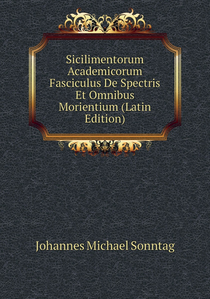 Sicilimentorum Academicorum Fasciculus De Spectris Et Omnibus ...