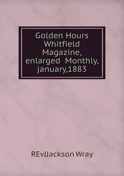 Golden Hours Whitfield Magazine,enlarged Monthly,january,1883 - купить ...