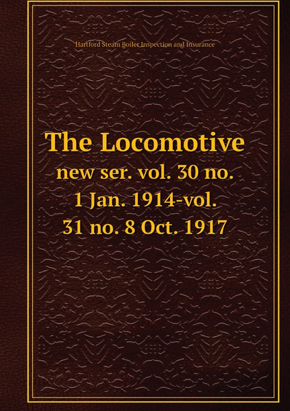The Locomotive. new ser. vol. 30 no. 1 Jan. 1914-vol. 31 no. 8 Oct. 1917 - купить с доставкой по ...