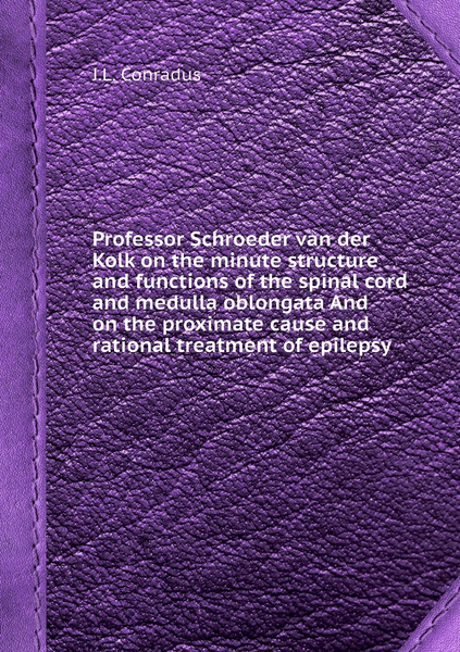 Professor Schroeder van der Kolk on the minute structure and functions ...
