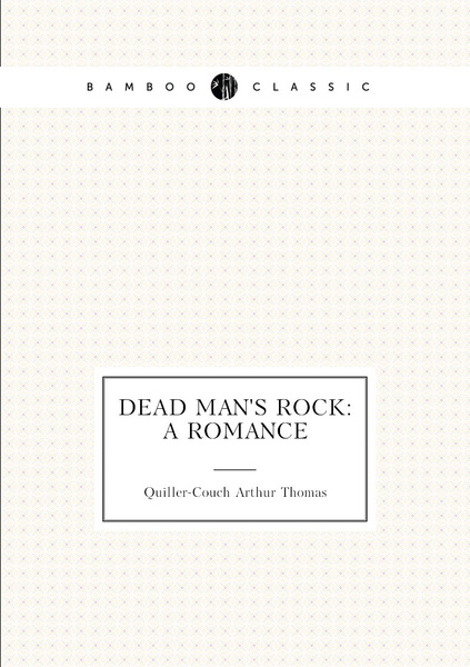 Dead man's rock: a romance | Quiller-Couch Arthur Thomas купить на OZON ...