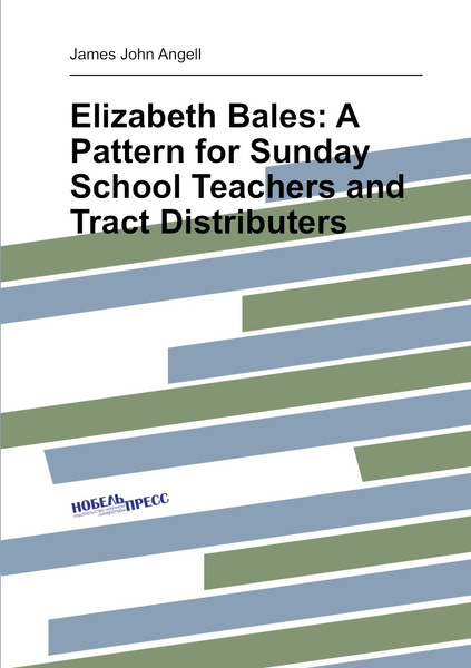 Elizabeth Bales: A Pattern for Sunday School Teachers and Tract ...