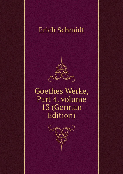 Goethes Werke, Part 4,.volume 13 (German Edition) - купить с доставкой ...