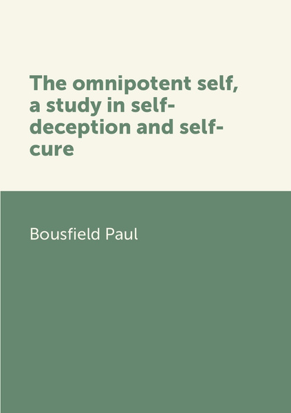 The omnipotent self, a study in self-deception and self-cure ...