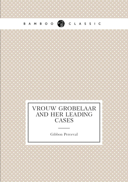 Vrouw Grobelaar and her leading cases | Gibbon Perceval - купить с ...