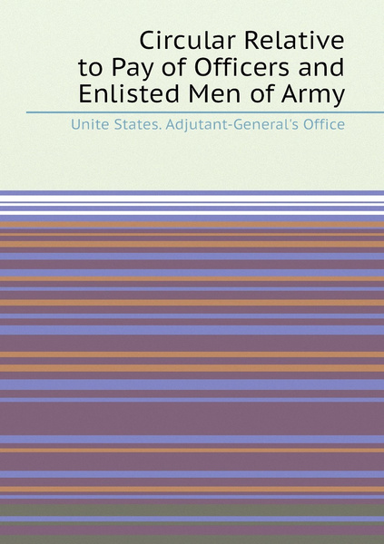 Circular Relative to Pay of Officers and Enlisted Men of Army - купить ...