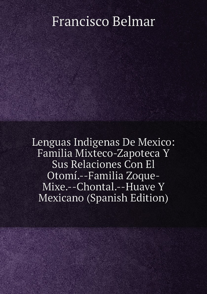 Lenguas Indigenas De Mexico: Familia Mixteco-Zapoteca Y Sus Relaciones ...