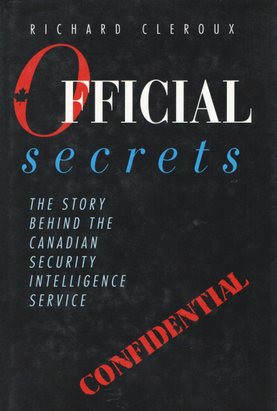 Official Secrets: The Story Behind the Canadian Security Intelligence ...