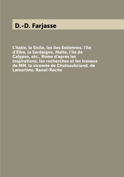 L'Italie, la Sicile, les iles Eoliennes, l'ile d'Elbe, la Sardaigne ...