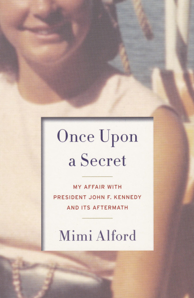 Once Upon a Secret: My Affair with President John F. Kennedy and Its ...