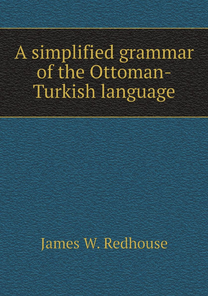A simplified grammar of the Ottoman-Turkish language - купить с ...