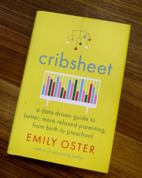 Cribsheet: A Data-Driven Guide to Better, More Relaxed Parenting, from ...