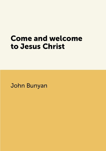 Come and welcome to Jesus Christ | John Bunyan - купить с доставкой по ...