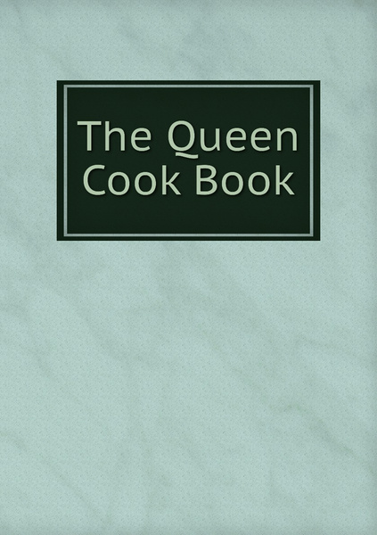 The Queen Cook Book - купить с доставкой по выгодным ценам в интернет ...