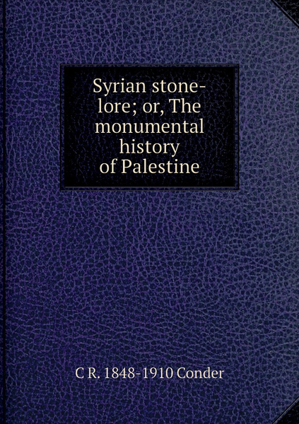 Syrian stone-lore; or, The monumental history of Palestine - купить с ...