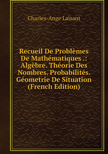 Recueil De Problemes De Mathematiques .: Algebre. Theorie Des Nombres ...