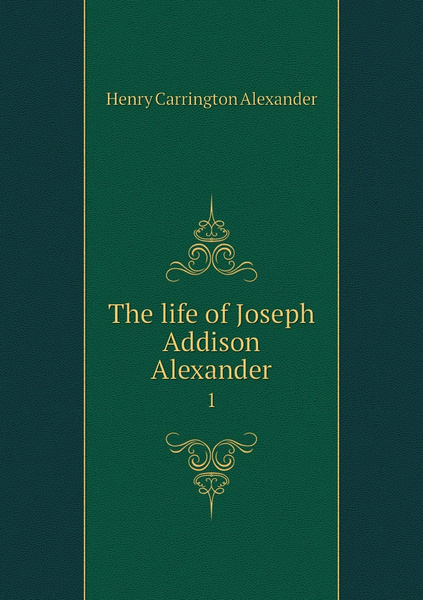 The life of Joseph Addison Alexander. 1 купить на OZON по низкой цене ...