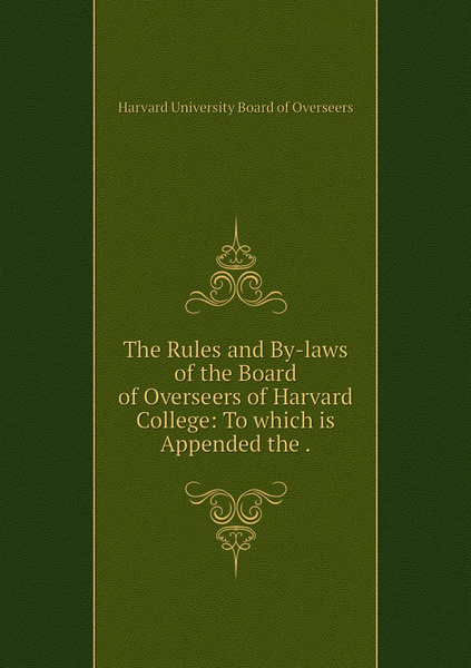 The Rules and By-laws of the Board of Overseers of Harvard College: To ...