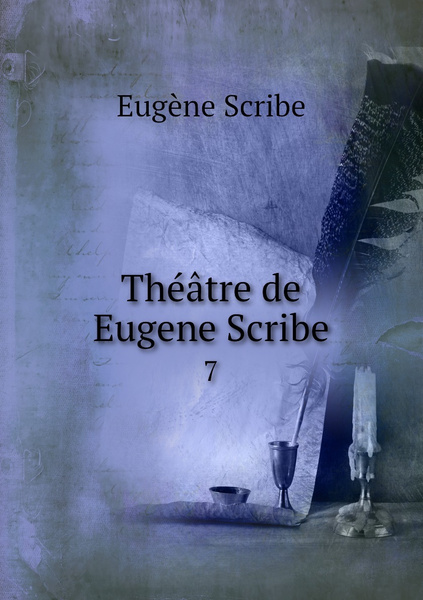 Theatre de Eugene Scribe. 7 - купить с доставкой по выгодным ценам в ...