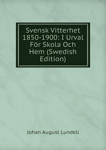 Svensk Vitterhet 1850-1900: I Urval For Skola Och Hem (Swedish Edition) - купить с доставкой по ...