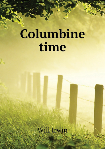 Columbine time | Will Irwin - купить с доставкой по выгодным ценам в ...