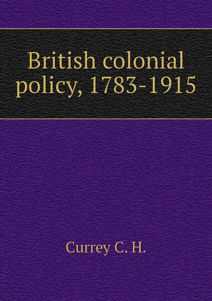 British colonial policy, 1783-1915 - купить с доставкой по выгодным ...