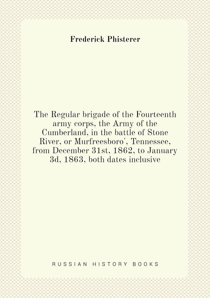 The Regular brigade of the Fourteenth army corps, the Army of the ...