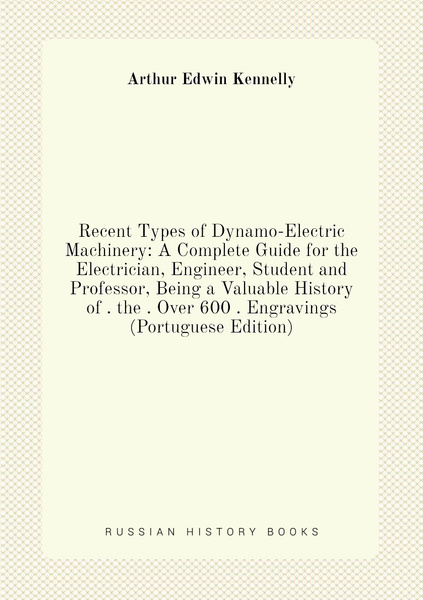 Recent Types of Dynamo-Electric Machinery: A Complete Guide for the ...