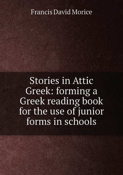Stories in Attic Greek: forming a Greek reading book for the use of ...