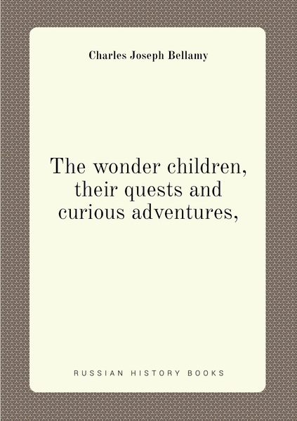 The wonder children, their quests and curious adventures, - купить с ...