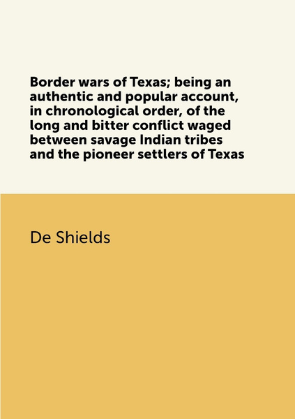 Border wars of Texas; being an authentic and popular account, in ...