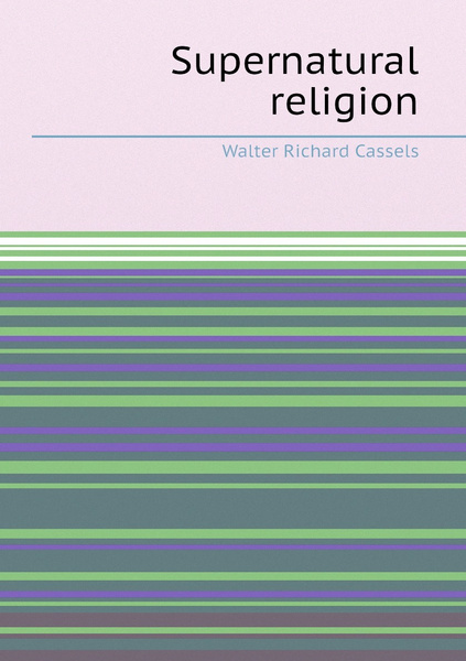 Supernatural religion | Walter Richard Cassels - купить с доставкой по выгодным ценам в интернет ...