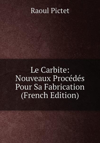 Le Carbite: Nouveaux Procedes Pour Sa Fabrication (French Edition ...