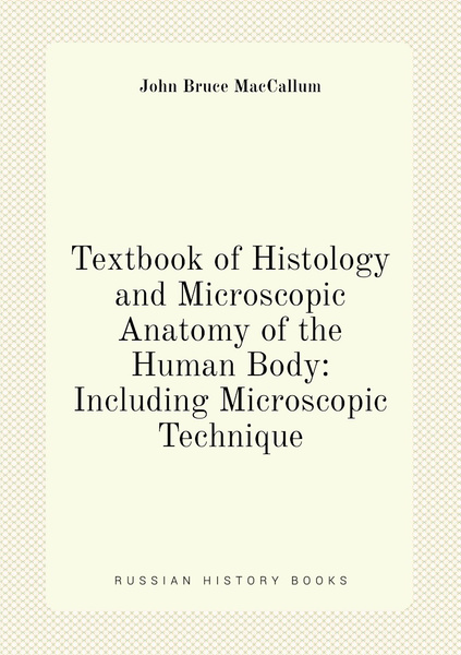 Textbook of Histology and Microscopic Anatomy of the Human Body ...