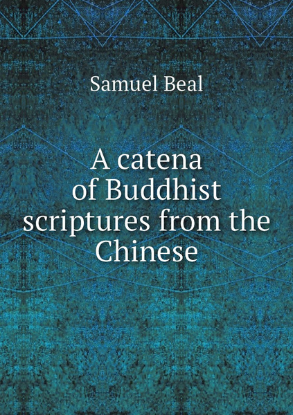 A catena of Buddhist scriptures from the Chinese - купить с доставкой ...