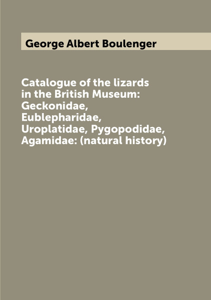 Catalogue of the lizards in the British Museum: Geckonidae ...