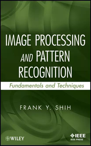 Image Processing and Pattern Recognition. Fundamentals and Techniques | Shih Frank Y ...
